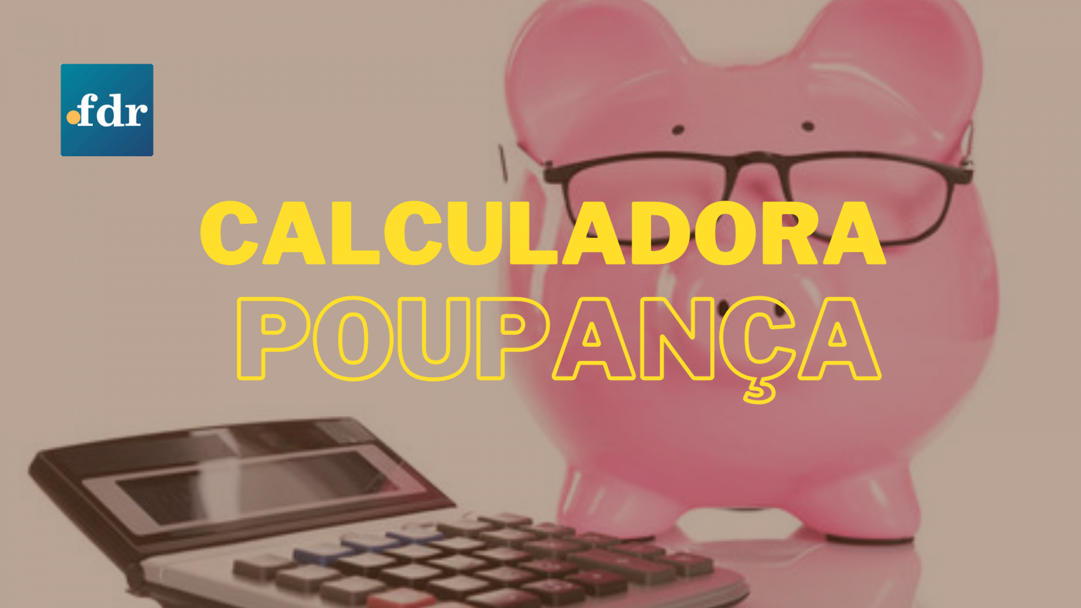 Calculadora 2025 atualizada de Rendimento da Poupança (maio de 2026)